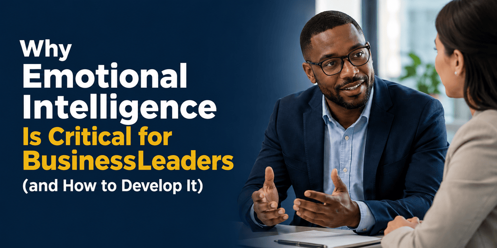 Why Emotional Intelligence Is Critical for Business Leaders (and How to ...